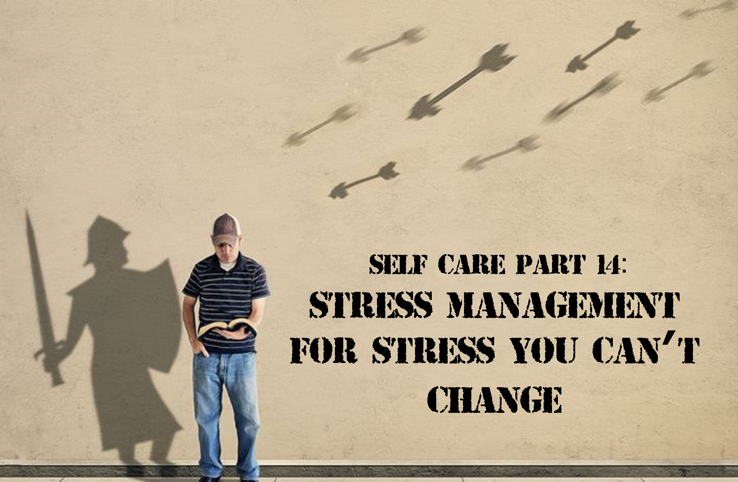 Self Care Part 14: Stress Management for Stress You Can’t Change ...