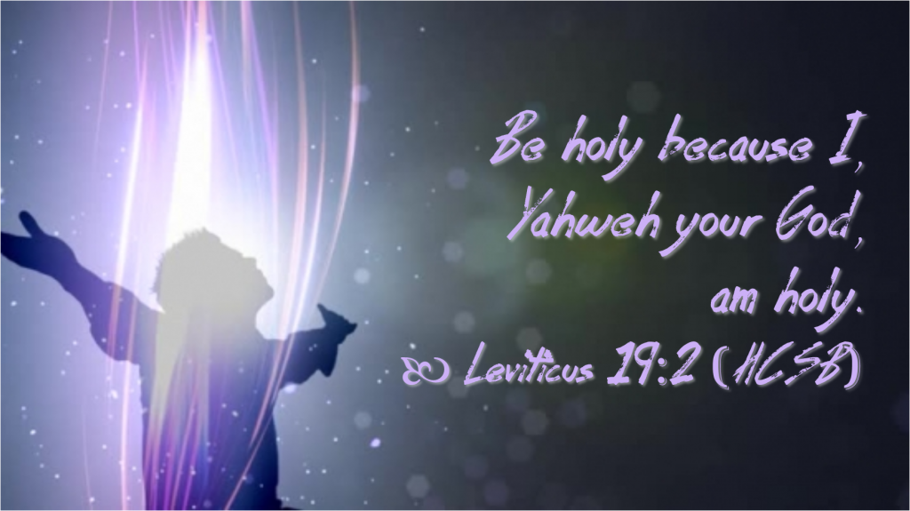Be holy because Yahweh your God is Holy - Wellspring Christian Ministries